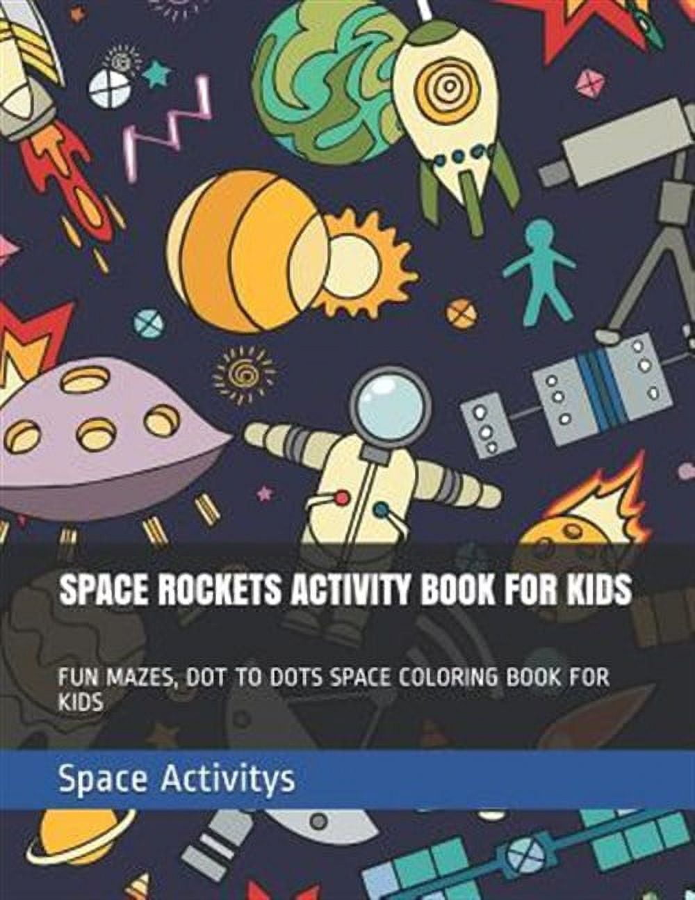 Space Rockets Activity Book for Kids: Fun Mazes, Dot to Dots Space ...