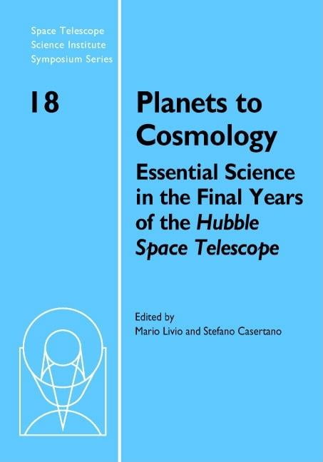 Space Telescope Science Institute Sympos Planets to Cosmology, Book 18 ...