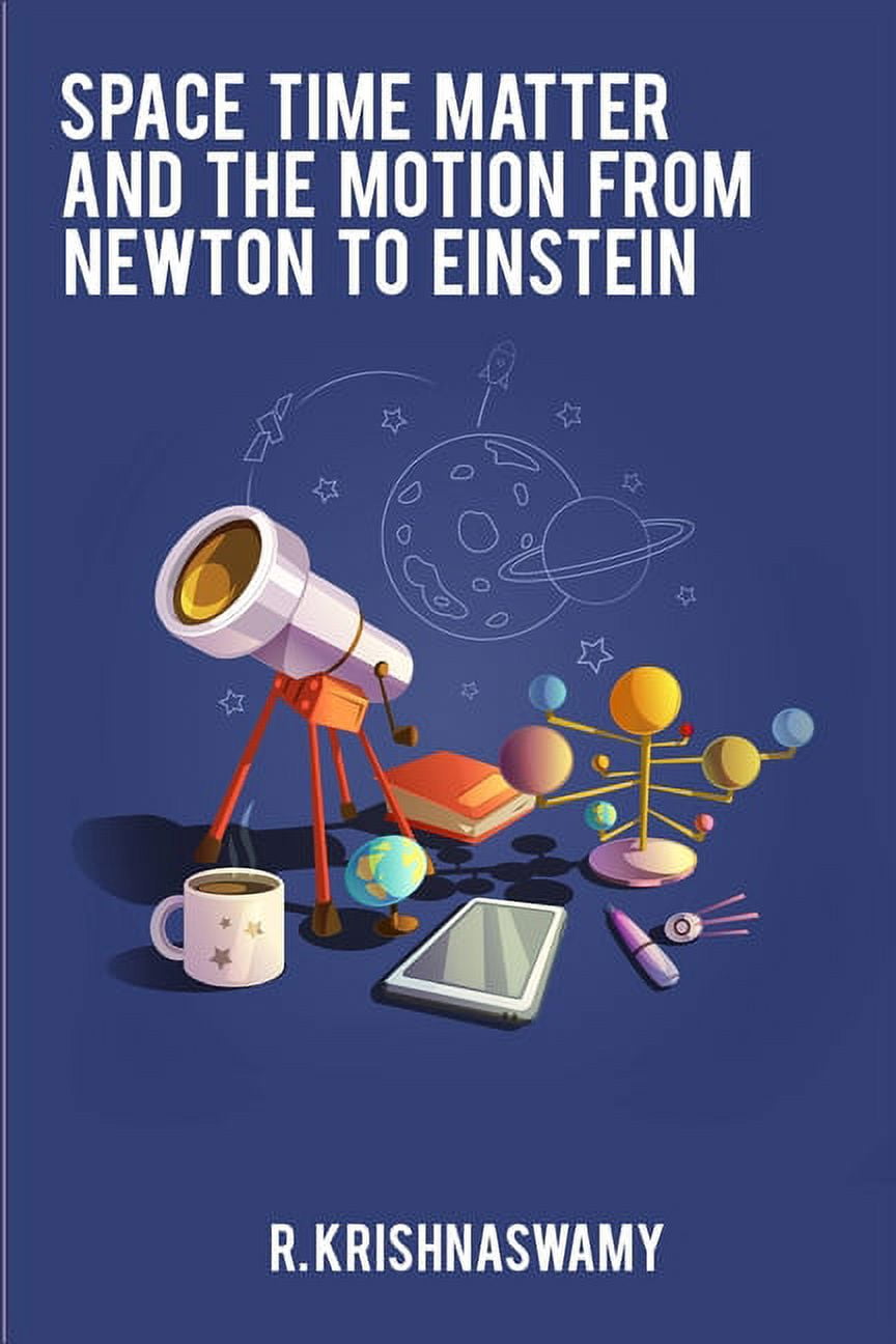Space Time Matter and the Motion from Newton to Einstein - Walmart.com
