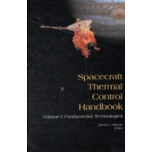 Spacecraft Thermal Control Handbook, Volume I: Fundamental Technologies (Hardcover) - Walmart ...