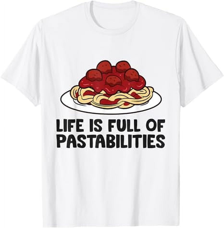 Spaghetti Pasta Italian Food Life Is Full Of Pastabilities T-Shirt ...
