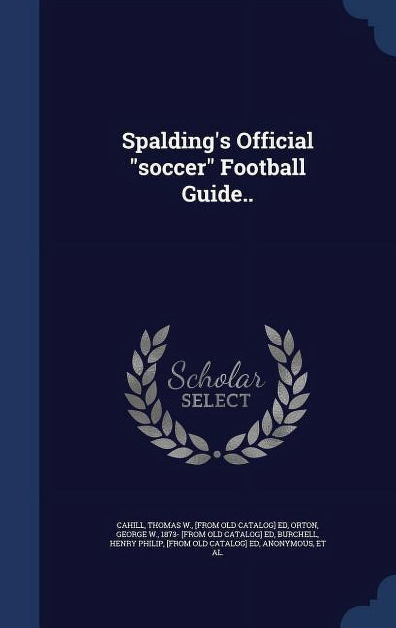 Spalding's Official "soccer" Football Guide.. (Hardcover) - Walmart.com