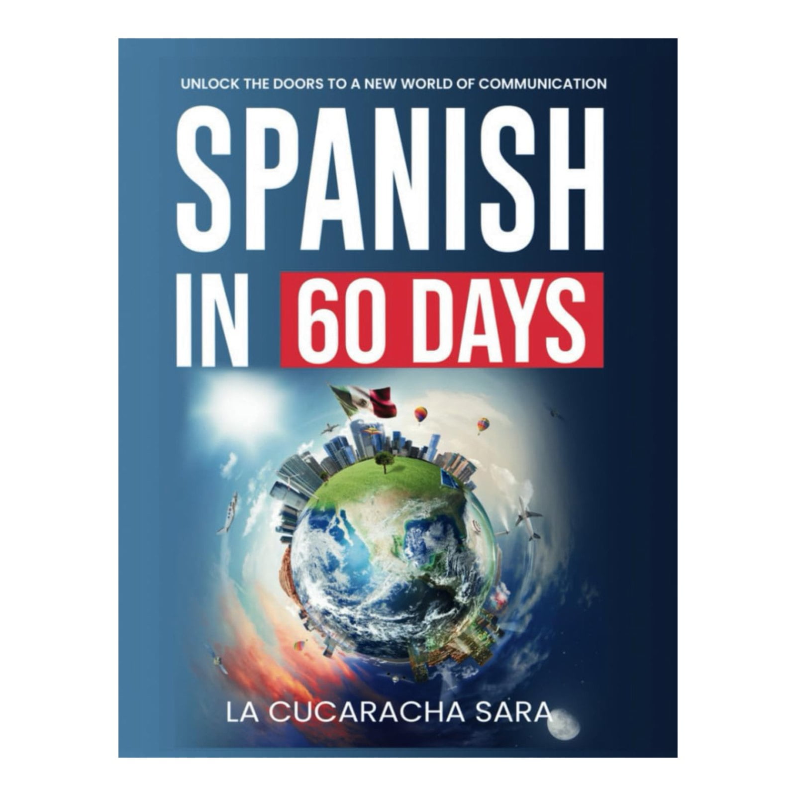 Spanish in 60 Days: The Language Learning Workbook to Help You Speak ...