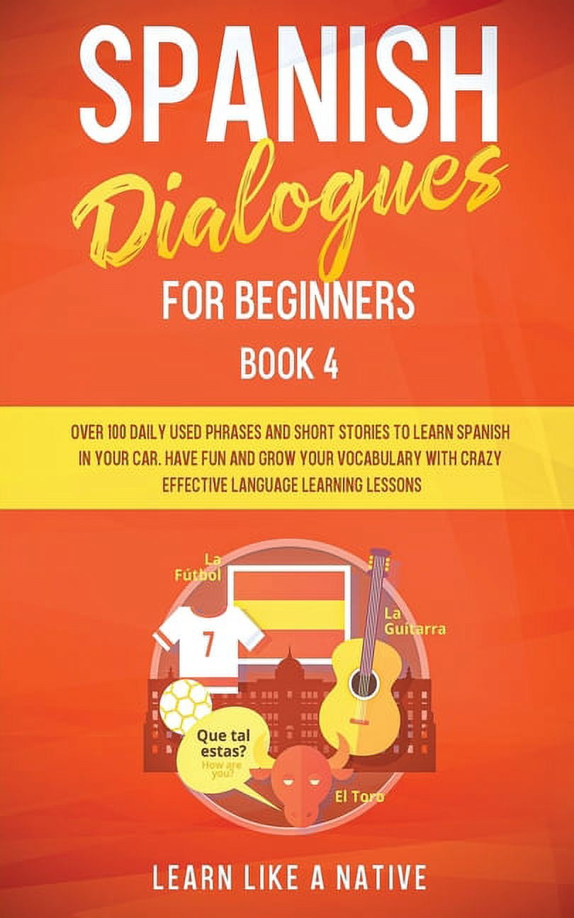Spanish for Adults: Spanish Dialogues for Beginners Book 4: Over 100 ...