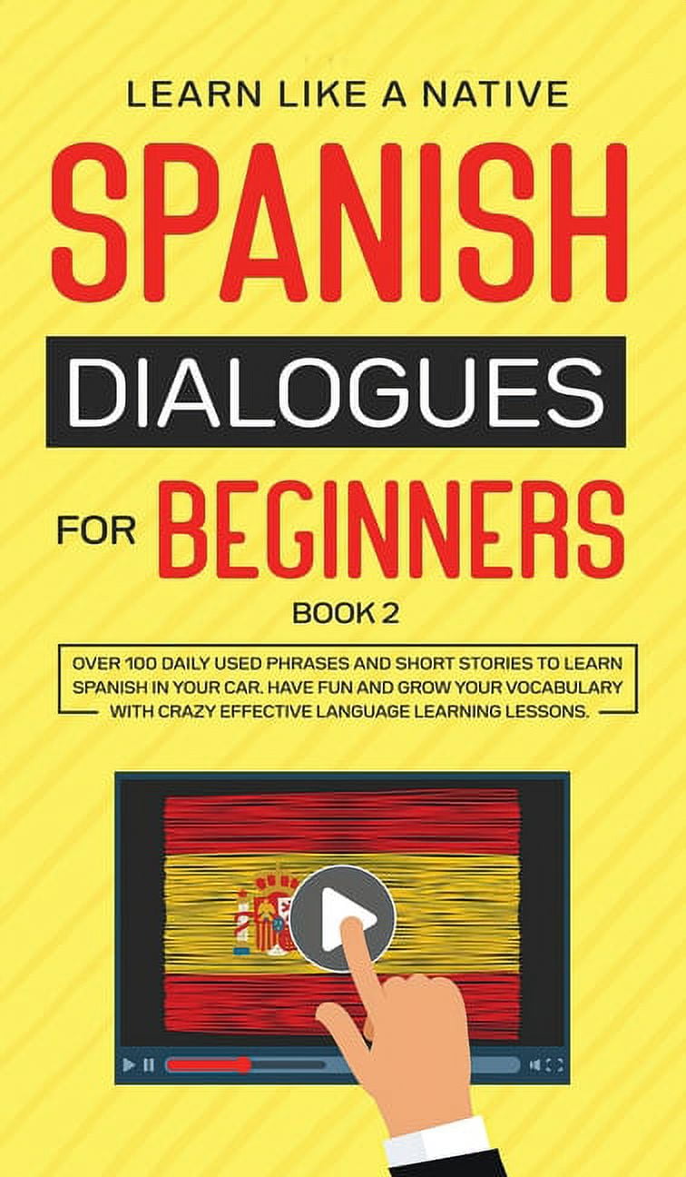 Spanish for Adults: Spanish Dialogues for Beginners Book 2: Over 100 ...