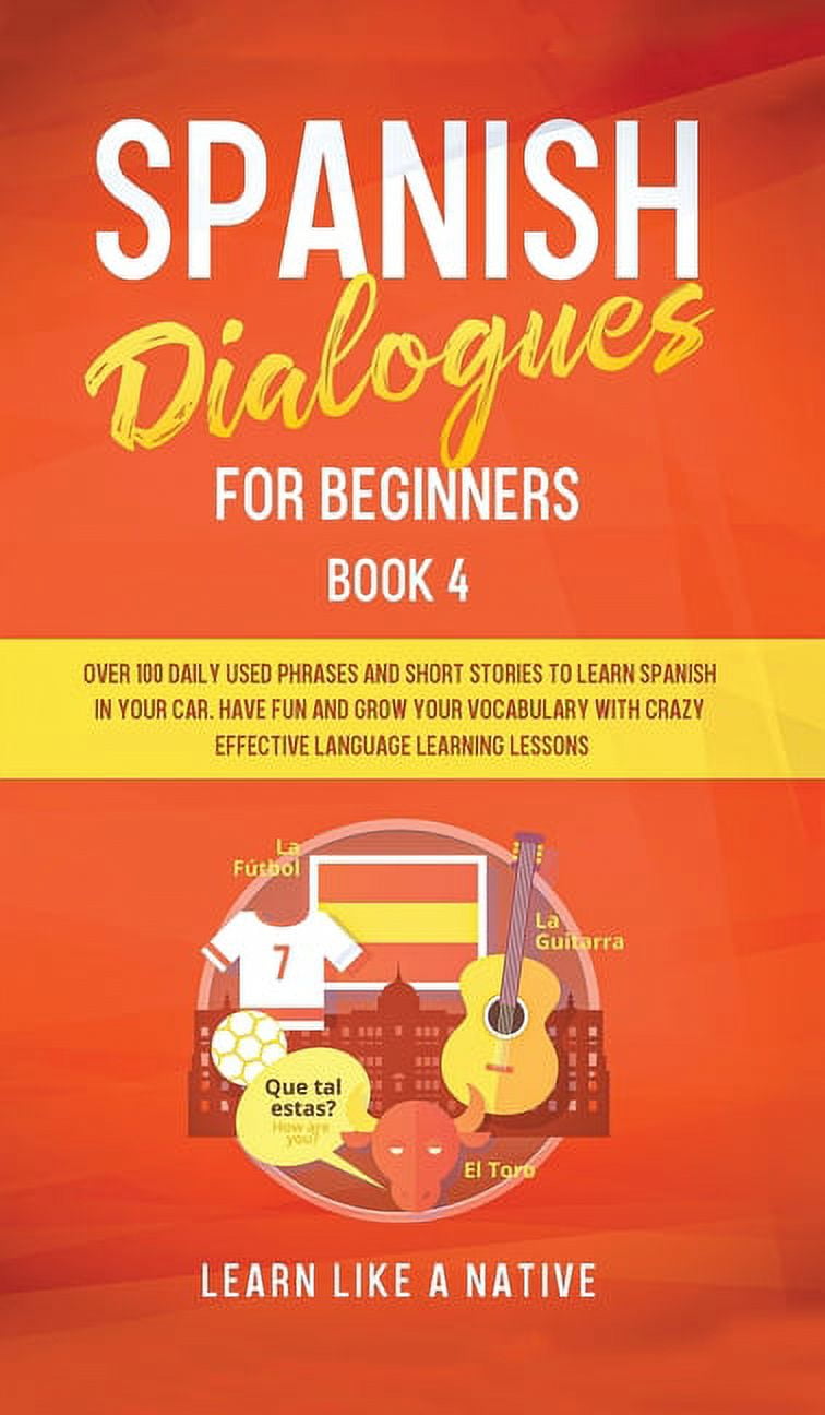 Spanish for Adults: Spanish Dialogues for Beginners Book 4: Over 100 ...