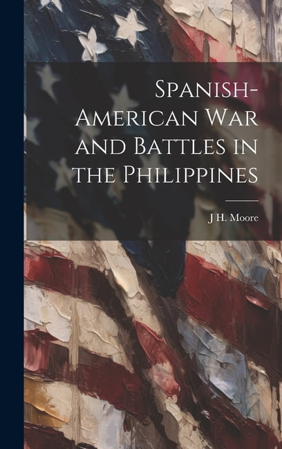 Spanish-American war and Battles in the Philippines (Hardcover ...
