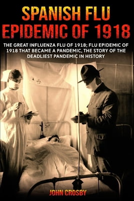 Pre-Owned Spanish Flu Epidemic of 1918: The Great Influenza Flu of 1918 ...
