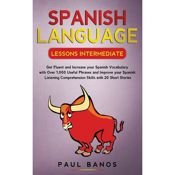 Spanish Language Lessons Intermediate : Get Fluent and Increase your ...