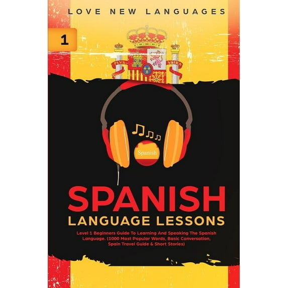 Spanish Language Lessons: Level 1 Beginners Guide To Learning And ...