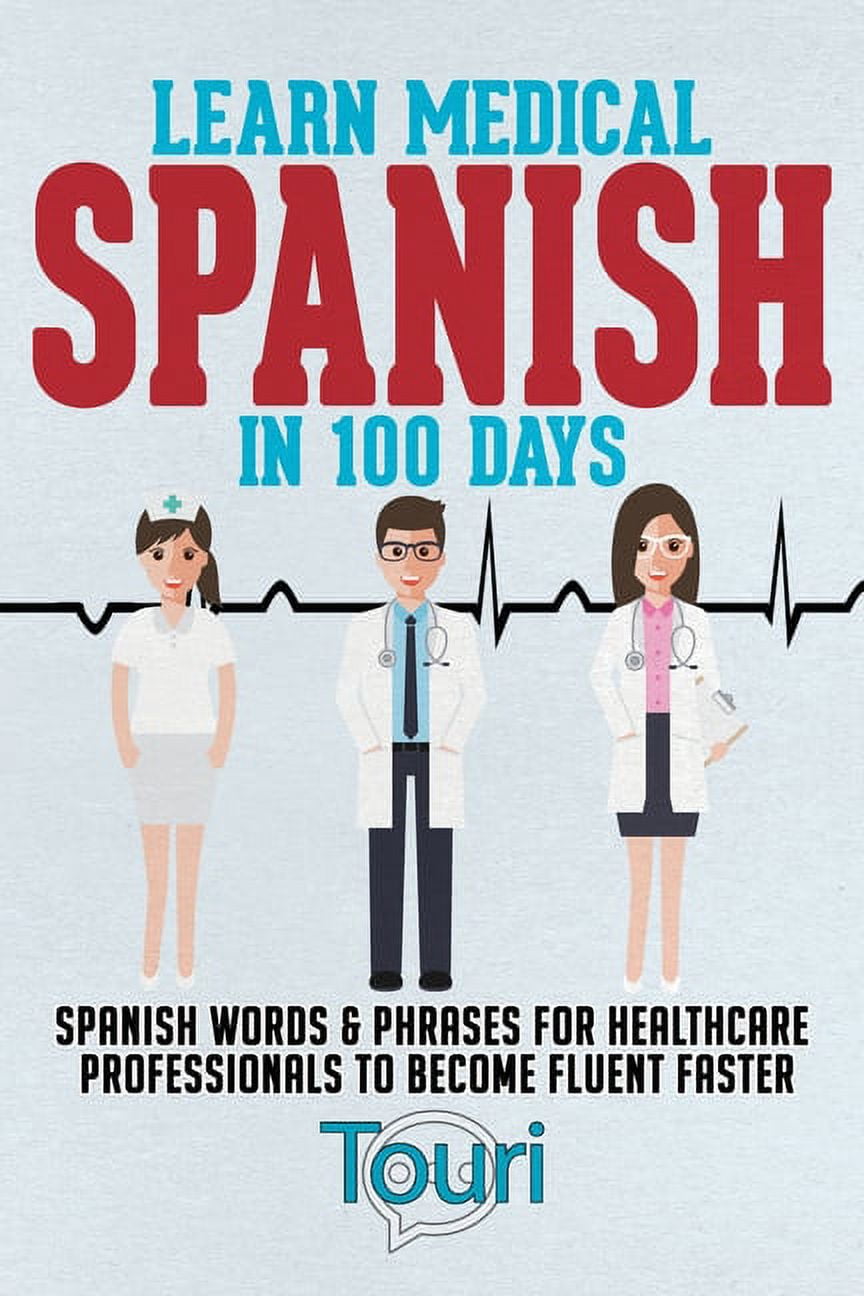 Spanish for Medical Professionals: Learn Medical Spanish in 100 Days ...