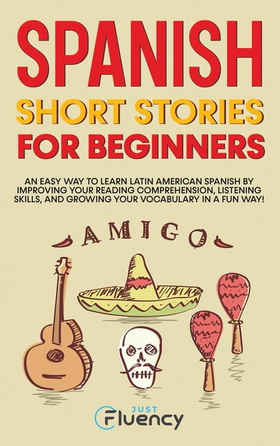 Spanish Short Stories for Beginners: An Easy Way to Learn Latin ...