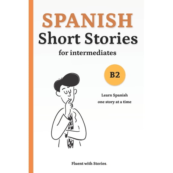 Spanish Short Stories Spanish Short Stories for Intermediates (B2 ...