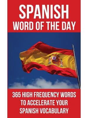 Spanish Word of the Day : 365 High Frequency Words to Accelerate Your ...