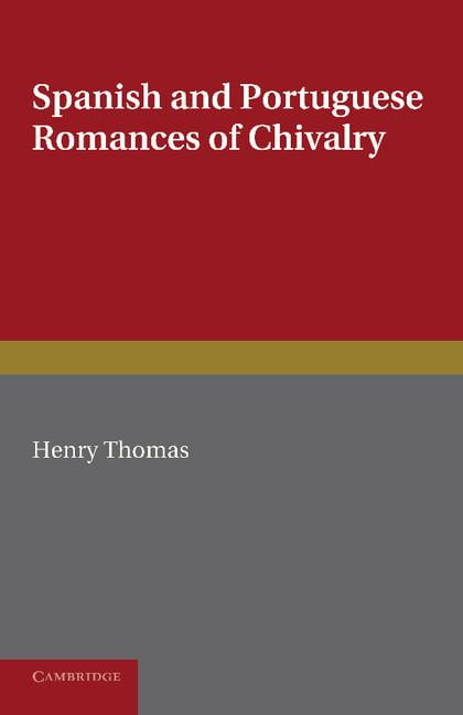 Spanish and Portuguese Romances of Chivalry: The Revival of the Romance ...
