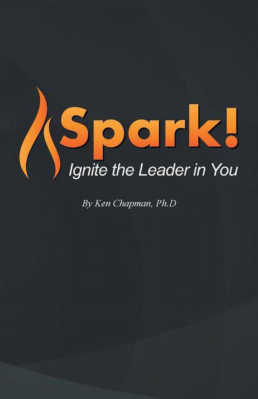 Spark! : Ignite the Leader in You - Walmart.com