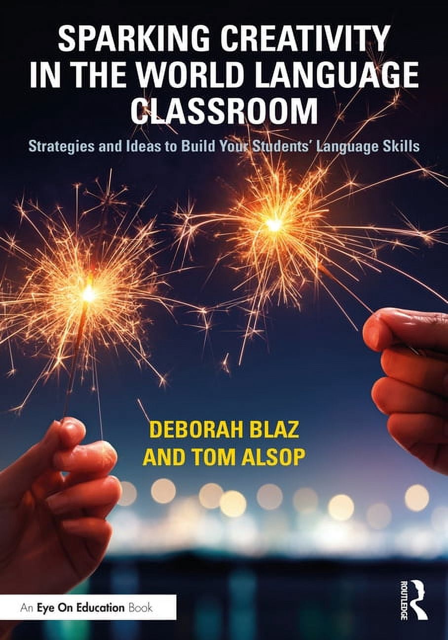 Sparking Creativity in the World Language Classroom: Strategies and Ideas to Build Your Students ...