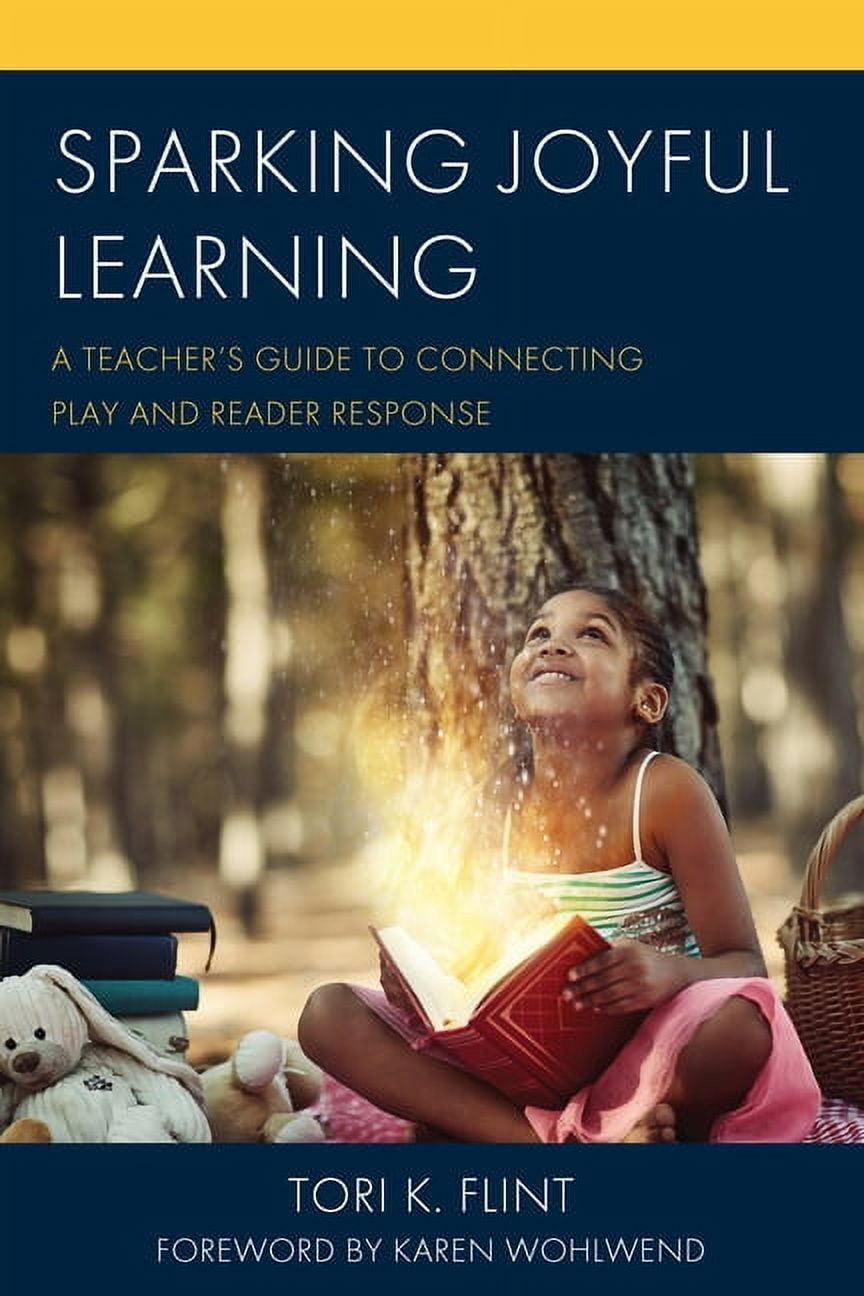 Sparking Joyful Learning: A Teacher's Guide to Connecting Play and ...