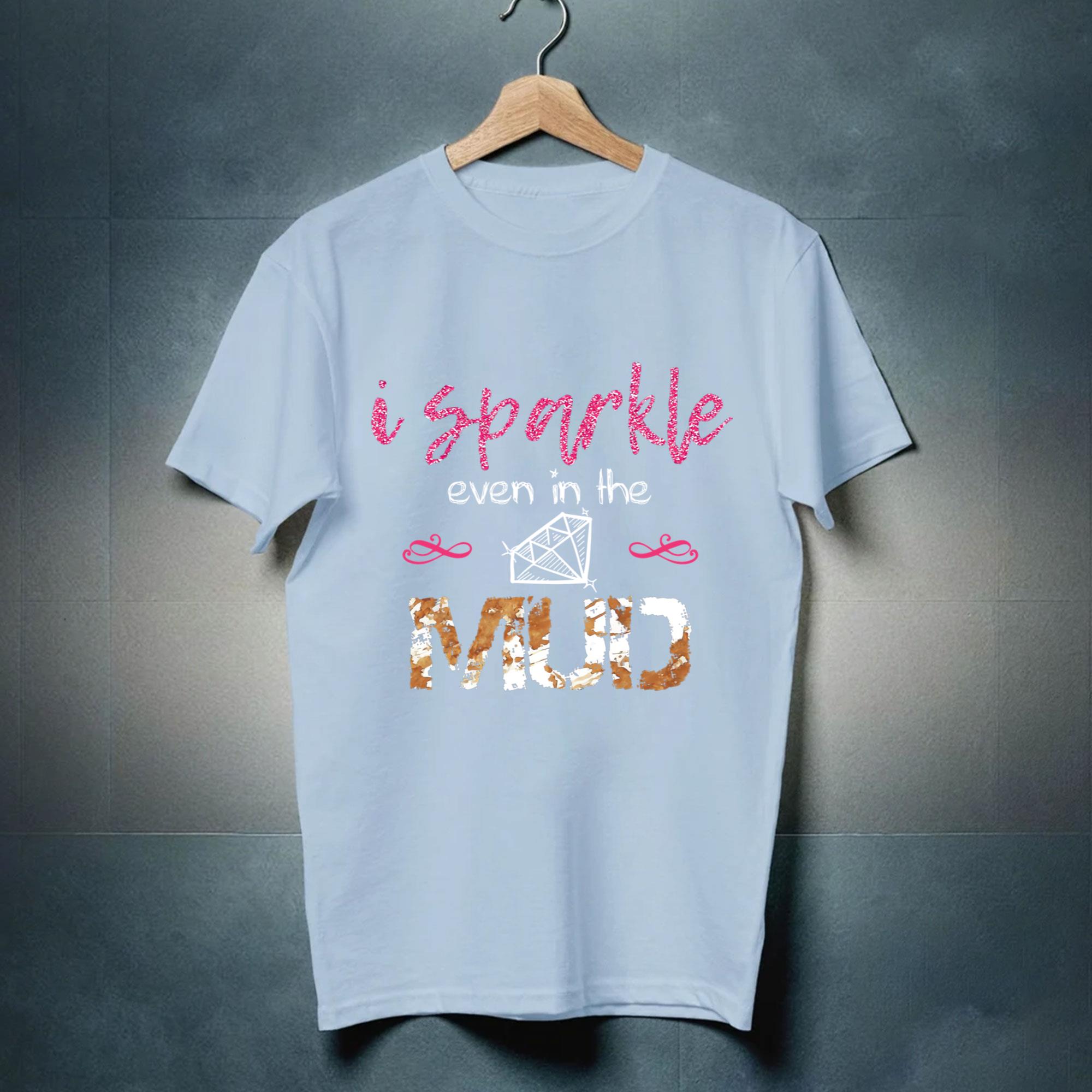 Sparkle Even In Mud Run Team Humor Mudding Adventure Shirt Fast Delivery - Walmart.com
