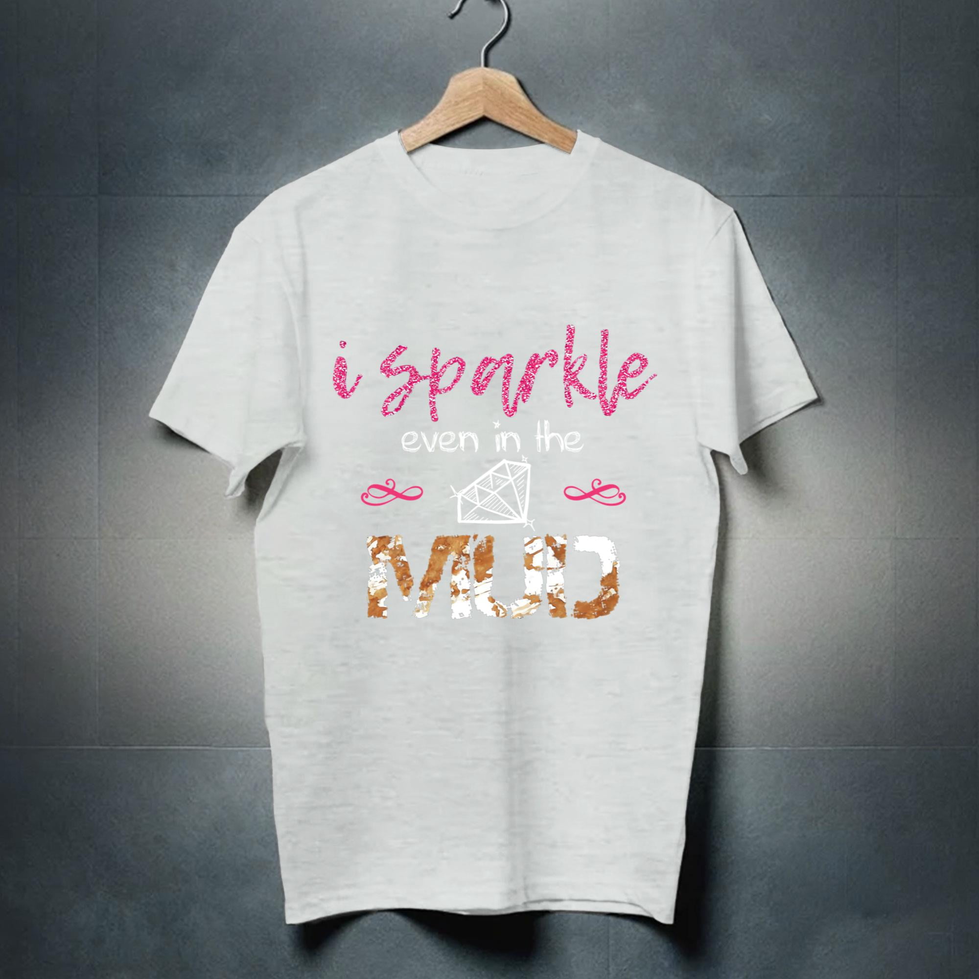Sparkle Even In Mud Run Team Humor Mudding Adventure Shirt Fast ...