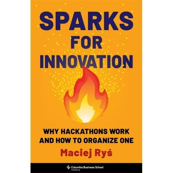 Sparks for Innovation: Why Hackathons Work and How to Organize One ...