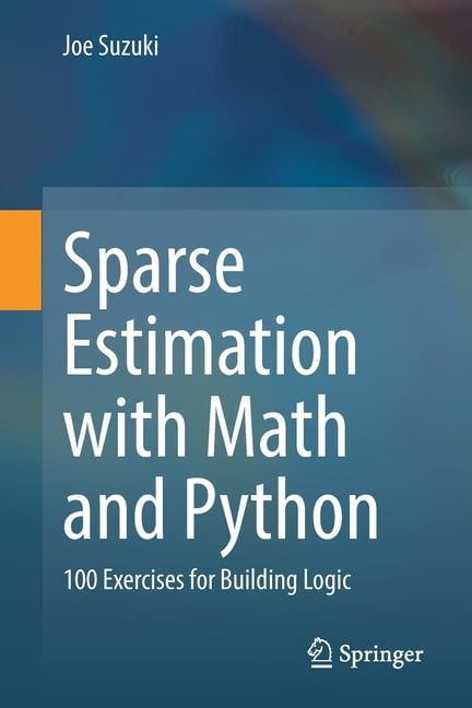 Sparse Estimation with Math and Python: 100 Exercises for Building Logic, (Paperback) - Walmart.com