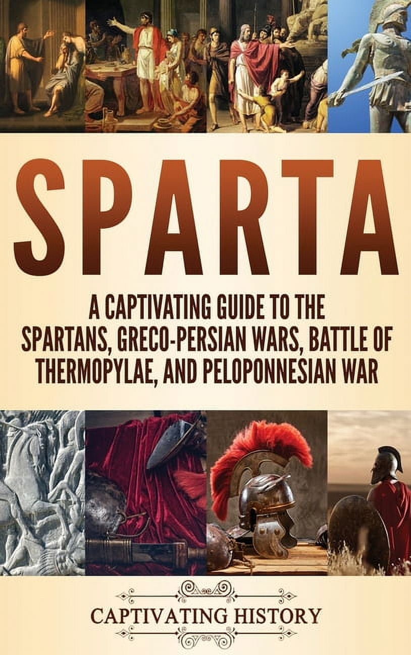 Sparta: A Captivating Guide to the Spartans, Greco-Persian Wars, Battle ...