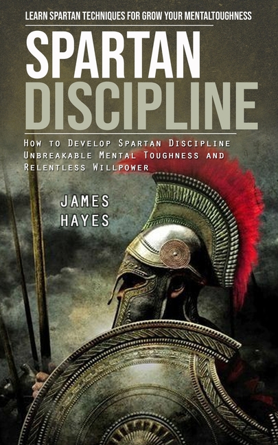 Spartan Discipline : Learn Spartan Techniques for Grow Your Mental ...
