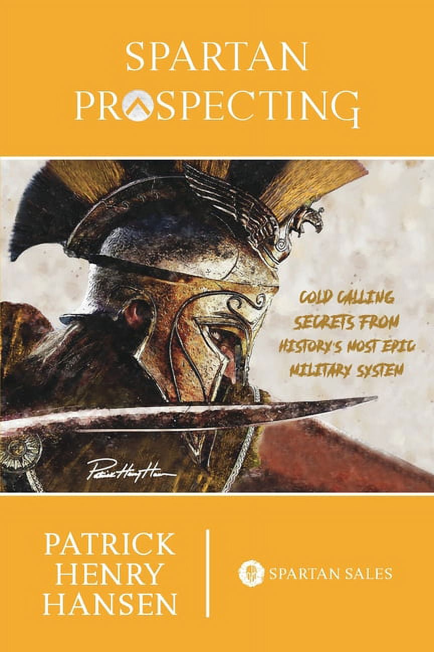 Spartan Prospecting: Cold Calling Secrets from History's Most Epic ...