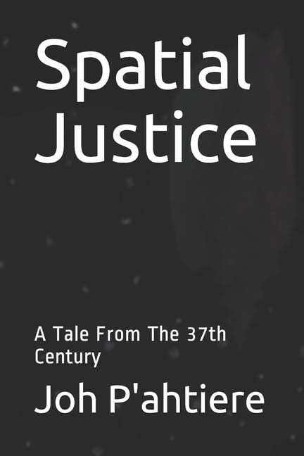 Spatial Justice : A Tale From The 37th Century (Paperback) - Walmart.com