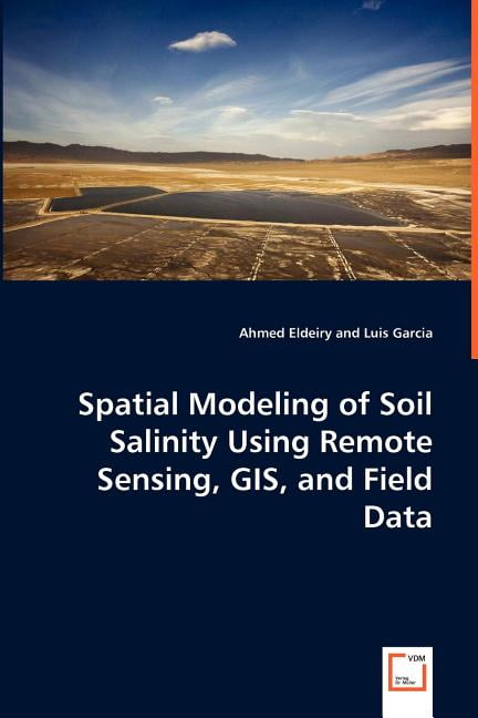 Spatial Modeling of Soil Salinity Using Remote Sensing, GIS, and Field ...
