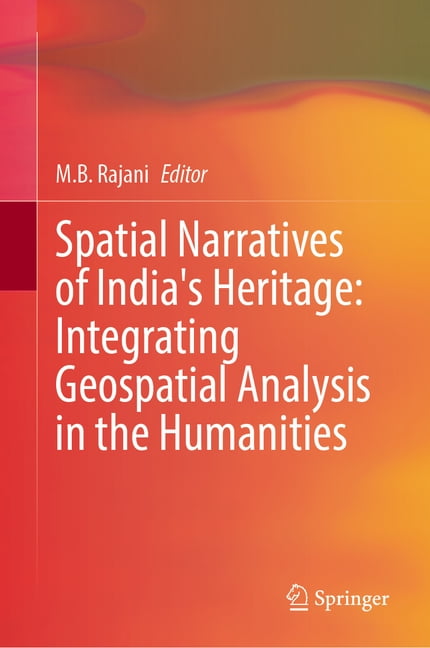 Spatial Narratives of India's Heritage: Integrating Geospatial Analysis in the Humanities ...