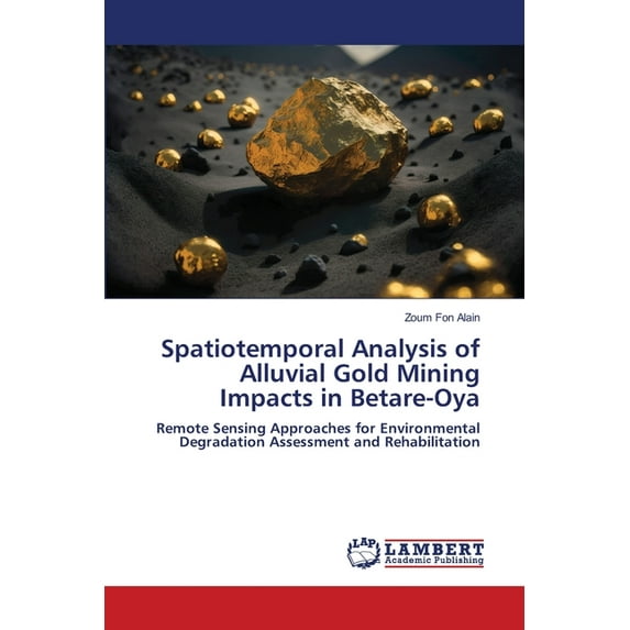 Spatiotemporal Analysis of Alluvial Gold Mining Impacts in Betare-Oya, (Paperback) - Walmart.com