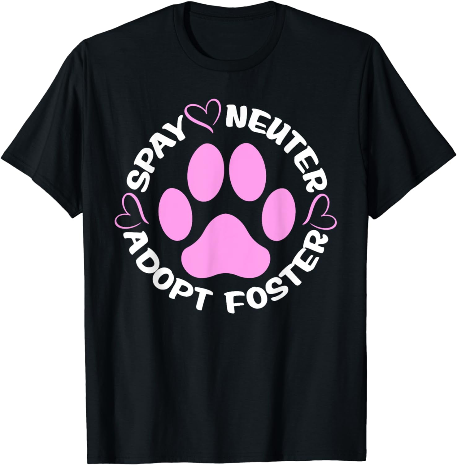 Spay Neuter Adopt Foster Dogs And Cats Pet Paws T-Shirt - Walmart.com