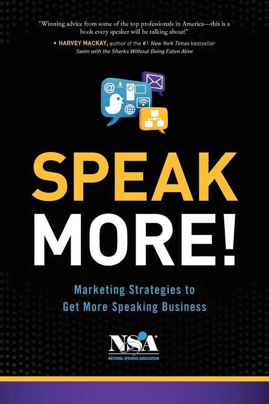 Speak More!: Marketing Strategies to Get More Speaking Business ...