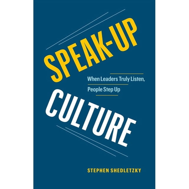 Speak-Up Culture: When Leaders Truly Listen, People Step Up, (Paperback ...