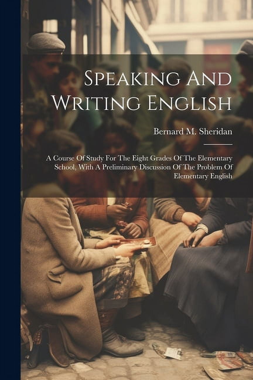 Speaking And Writing English; A Course Of Study For The Eight Grades Of ...