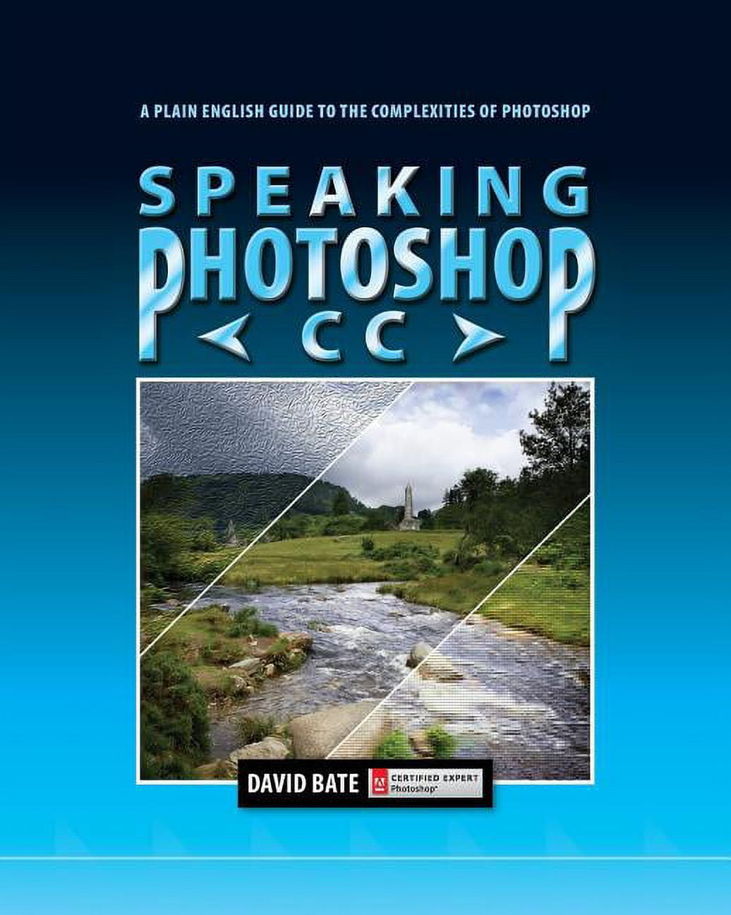 Speaking Photoshop CC: A Plain English Guide to the Complexities of ...