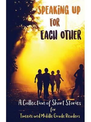 Speaking Up for Each Other: A Collection of Short Stories for Tweens ...