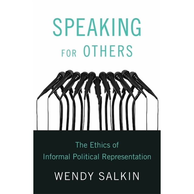 Speaking for Others: The Ethics of Informal Political Representation ...