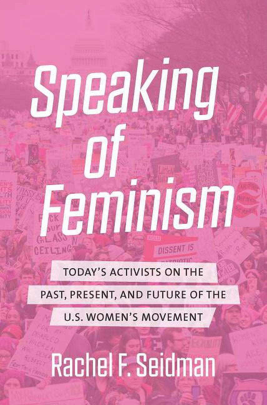 Speaking of Feminism: Today's Activists on the Past, Present, and ...
