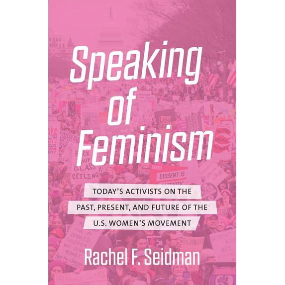 Speaking of Feminism: Today's Activists on the Past, Present, and ...