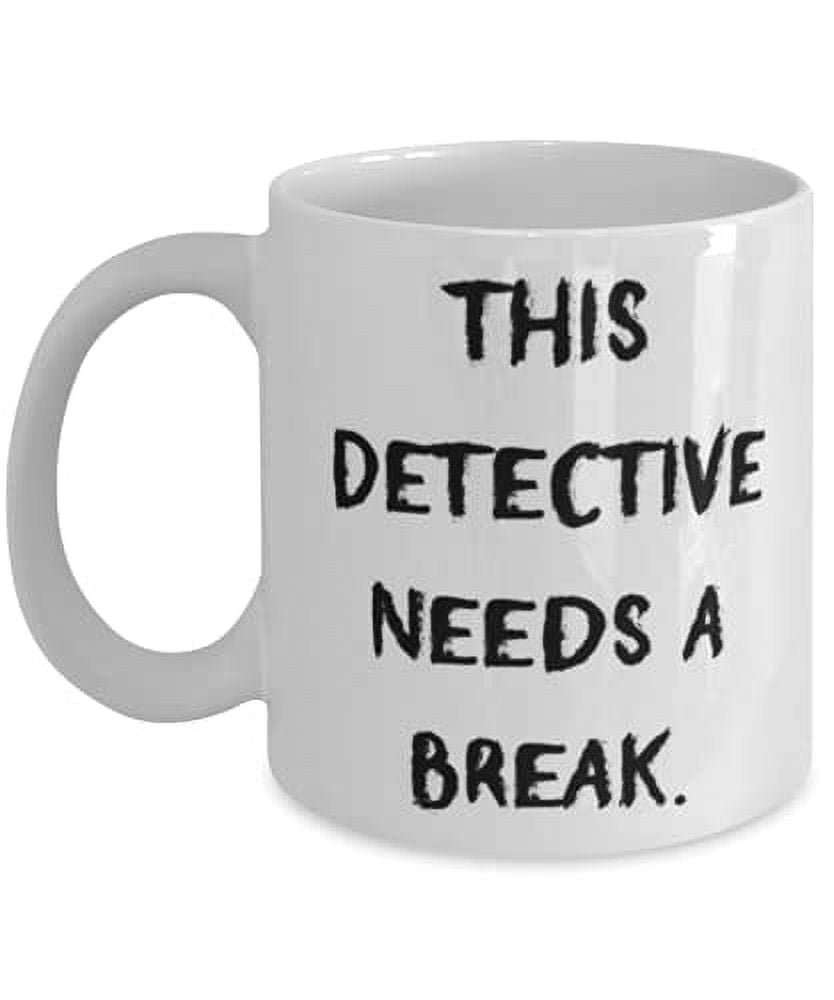 Special Detective 15oz Mug, This Detective Needs a Break, F Cowkers ...