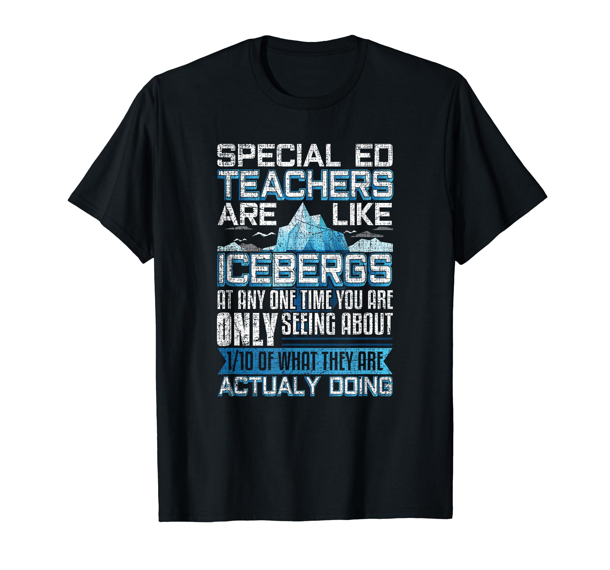 Special Ed teachers are like icebergs SPED T-Shirt - Walmart.com