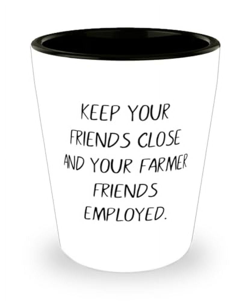Special Farmer Gifts, KEEP YOUR FRIENDS CLOSE AND YOUR FARMER, Farmer ...