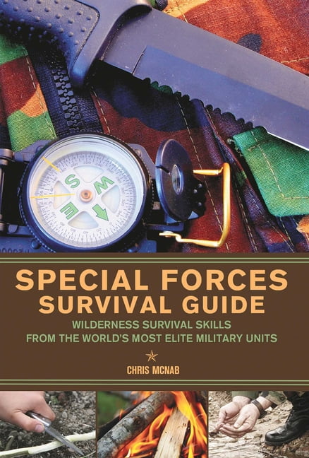 Special Forces Survival Guide : Wilderness Survival Skills from the ...