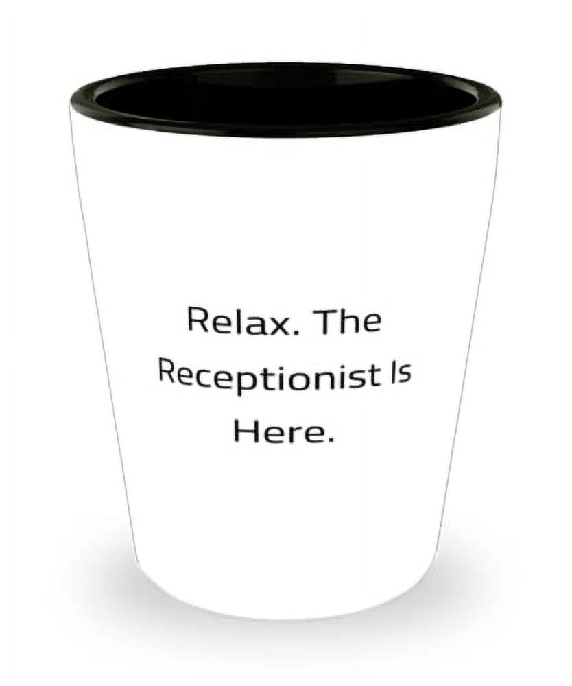 Special Receptionist Gifts, Relax. The Receptionist Is Here ...