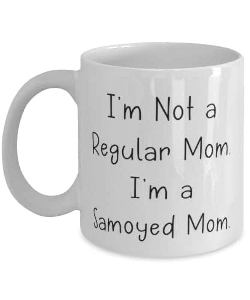 Special Samoyed Dog Gifts, I'm Not a Regular Mom. I'm a Samoyed Mom ...