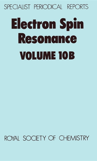 Specialist Periodical Reports: Electron Spin Resonance: Volume 10b ...