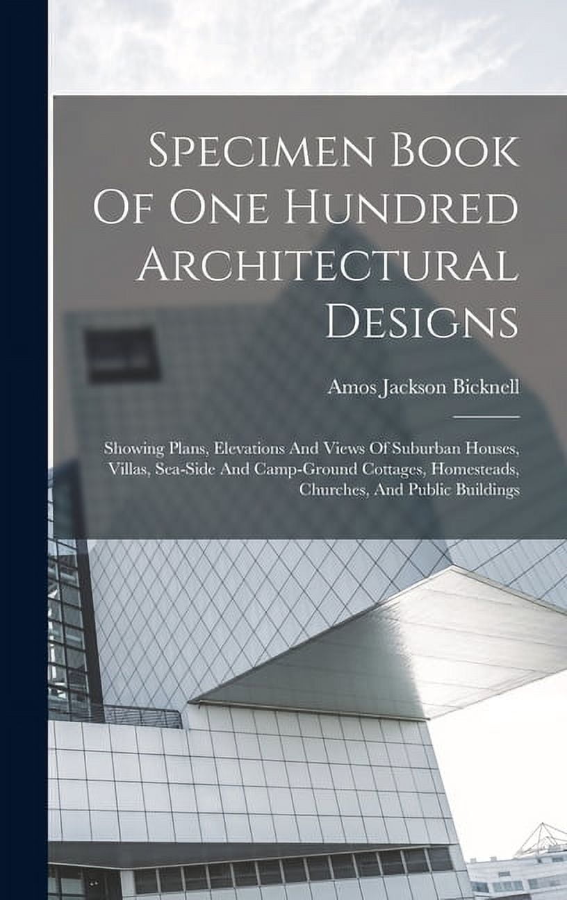 Specimen Book Of One Hundred Architectural Designs: Showing Plans ...
